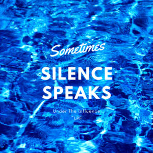 Sometimes Silence Speaks – Under The Influence